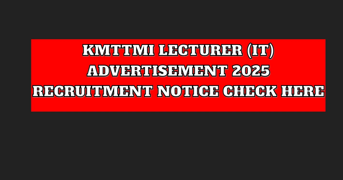KMTTMI Lecturer (IT) Advertisement 2025 Recruitment Notice Check Here